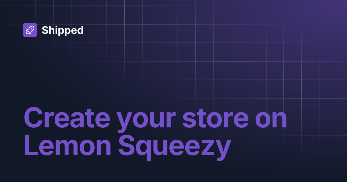 Create your store on Lemon Squeezy | Shipped